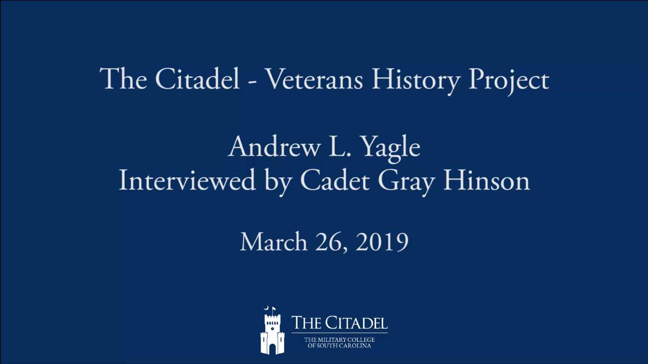 Andrew L. Yagle - Interviewed by Cadet Gray Hinson