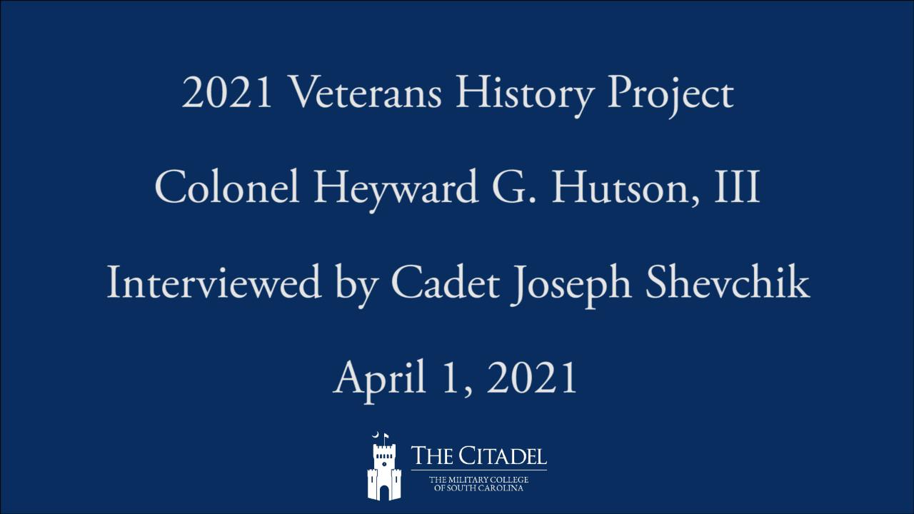 Colonel Heyward G. Hutson, III - Interviewed by Cadet Joseph Shevchik